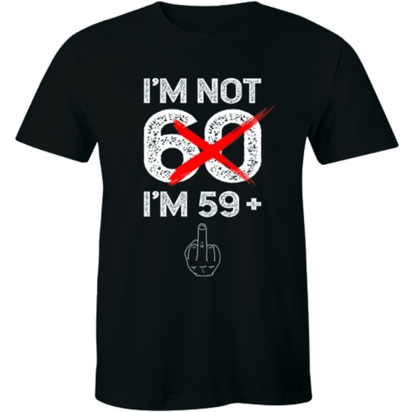 Half It | Shirts | Im Not 6 Im 59 Funny 60 Birthday Gift Tshirt | Poshmark